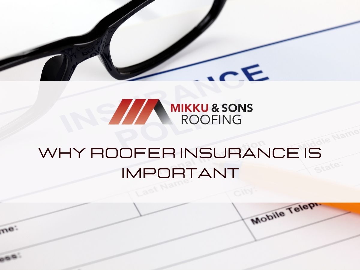 Why Roofer Insurance is Important - Mikku & Sons Roofing