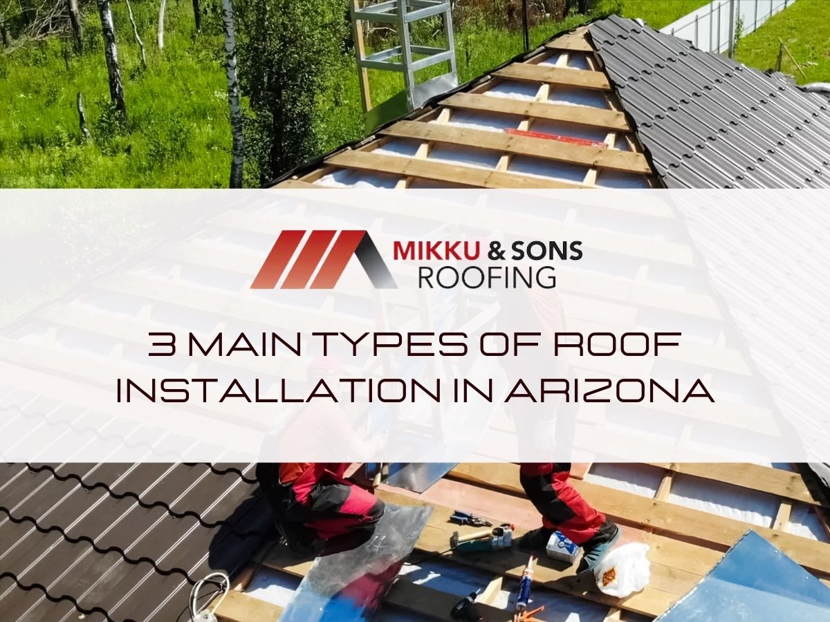 Types of Roof Installation in Arizona - Mikku & Sons Roofing