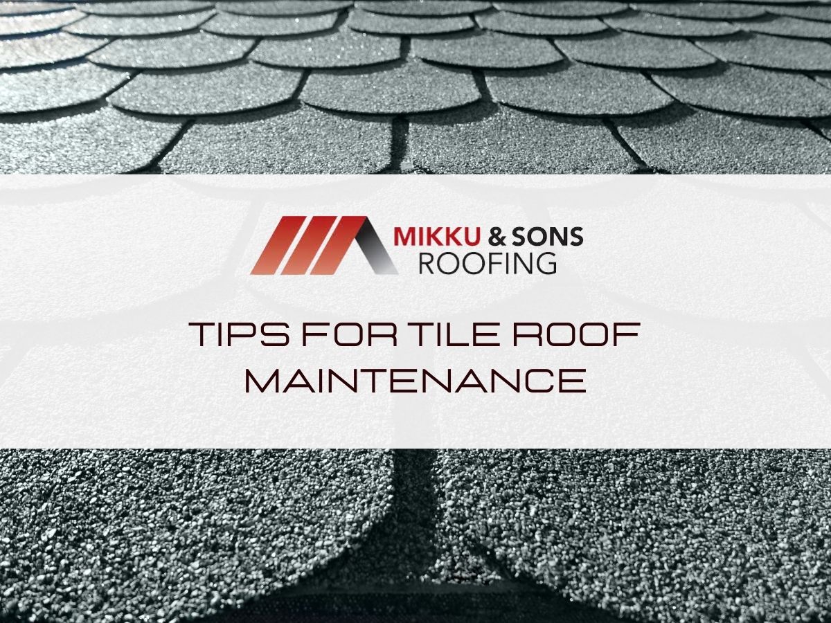 Tile Roof Maintenance Tips - Mikku & Sons Roofing
