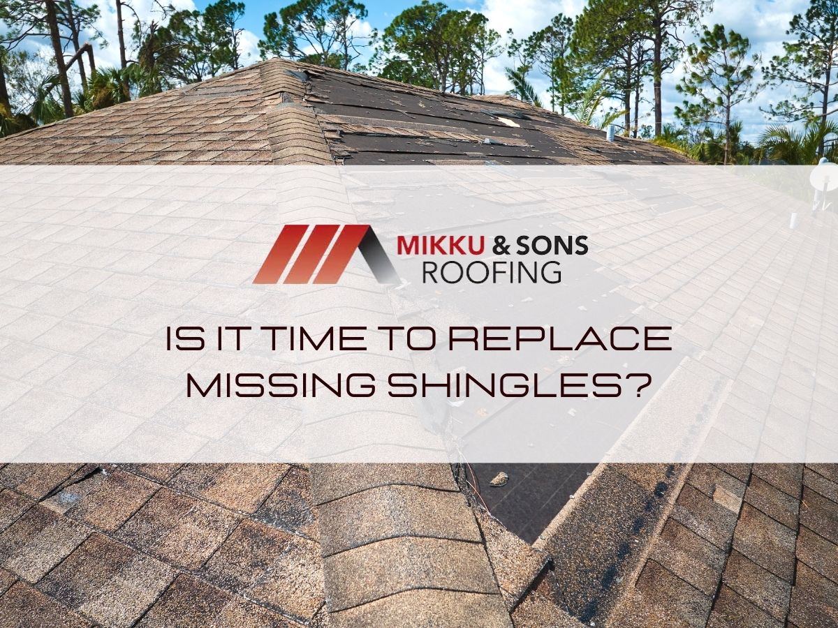 Is It Time To Replace Missing Shingles? - Mikku & Sons Roofing
