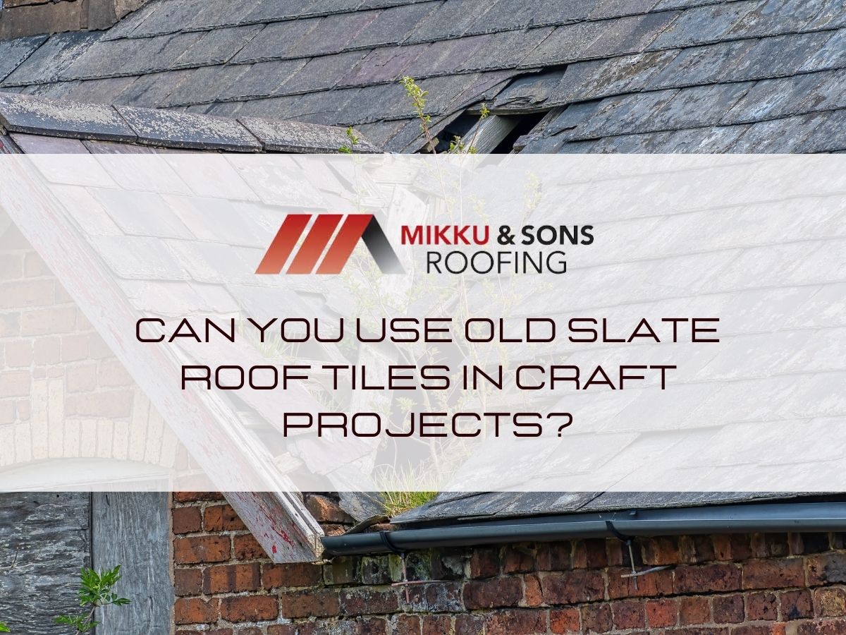 Can You Use Old Slate Roof Tiles in Craft Projects? - Mikku & Sons Roofing