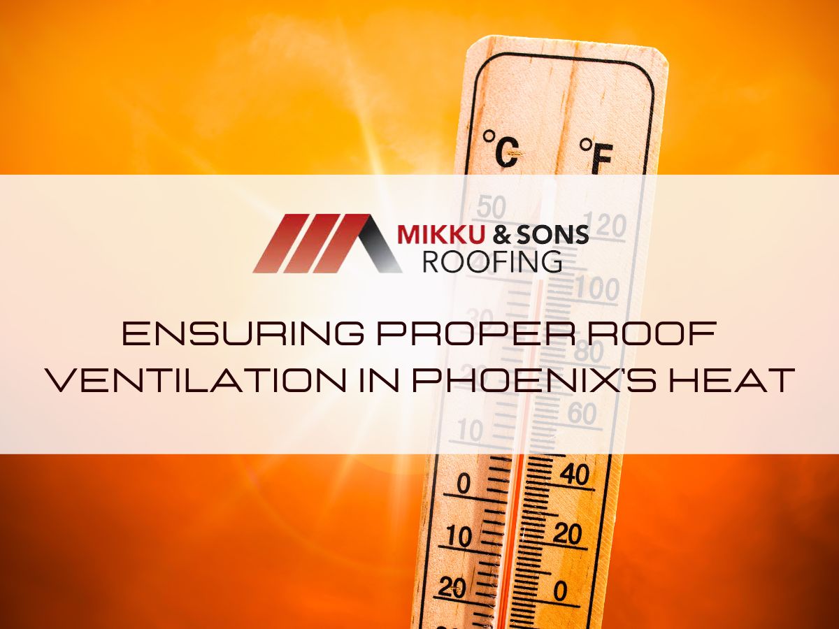 Ensuring Proper Roof Ventilation in Phoenix’s Heat - Mikku & Sons Roofing