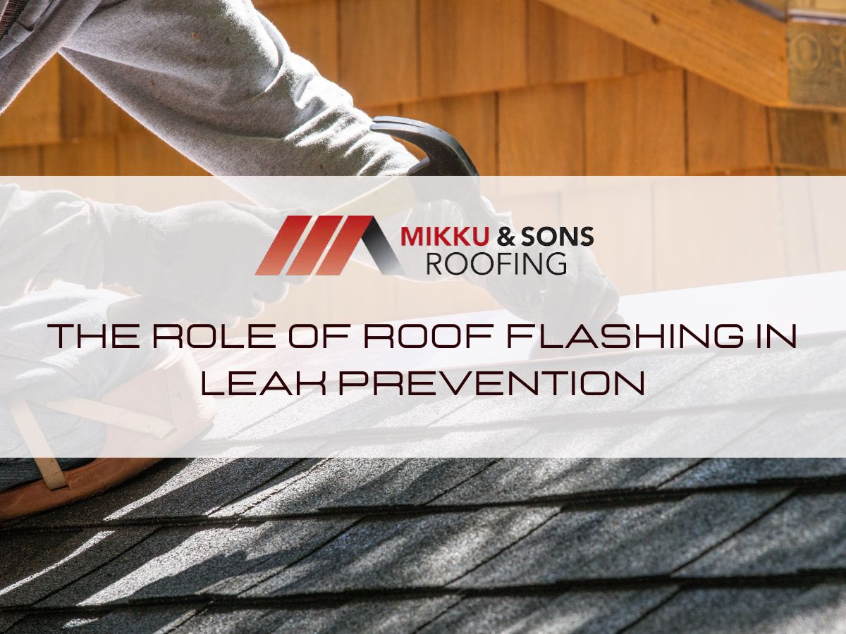 The Role of Roof Flashing in Leak Prevention - Mikku & Sons Roofing