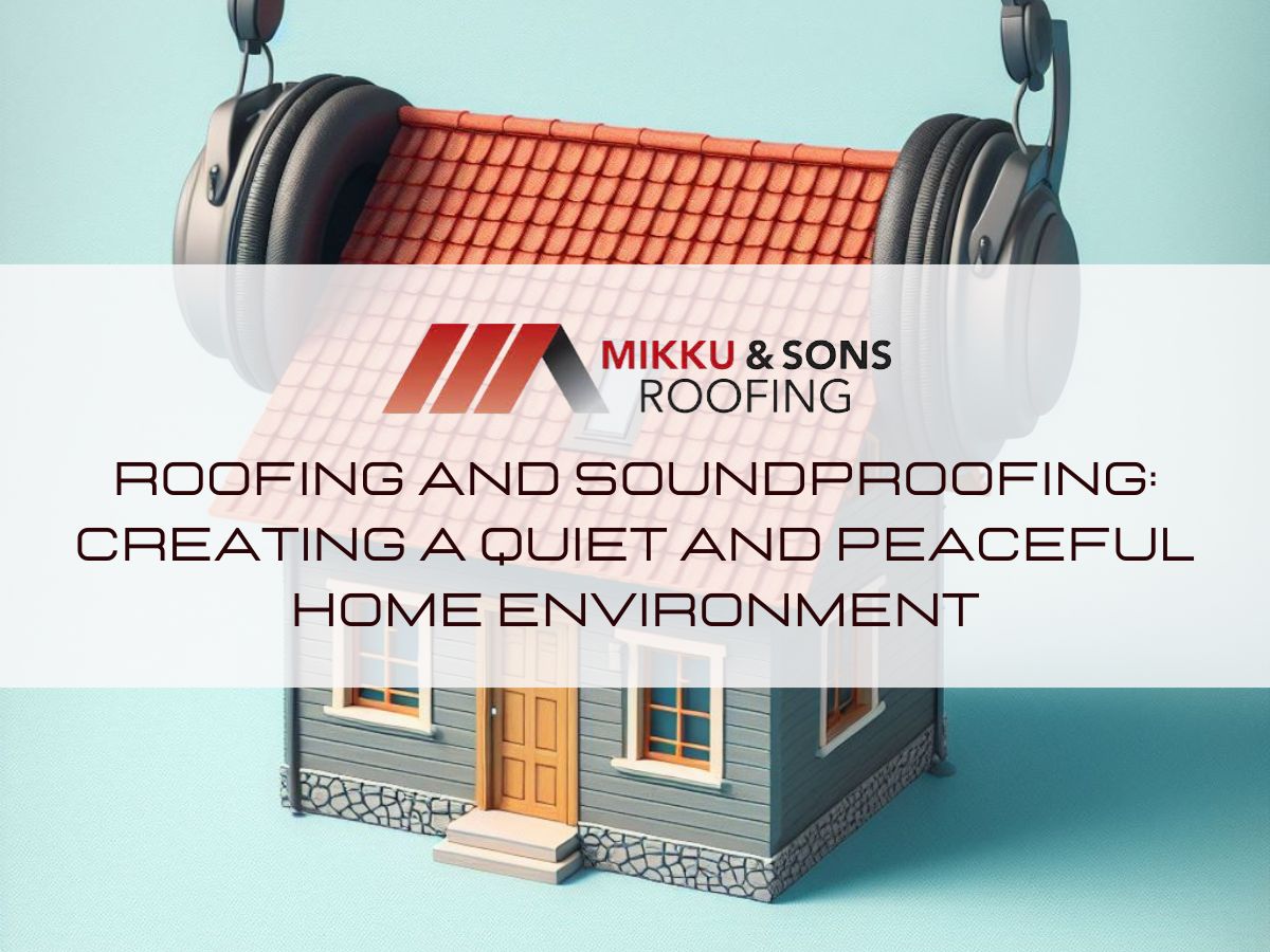Roofing and Soundproofing: Creating a Quiet and Peaceful Home ...